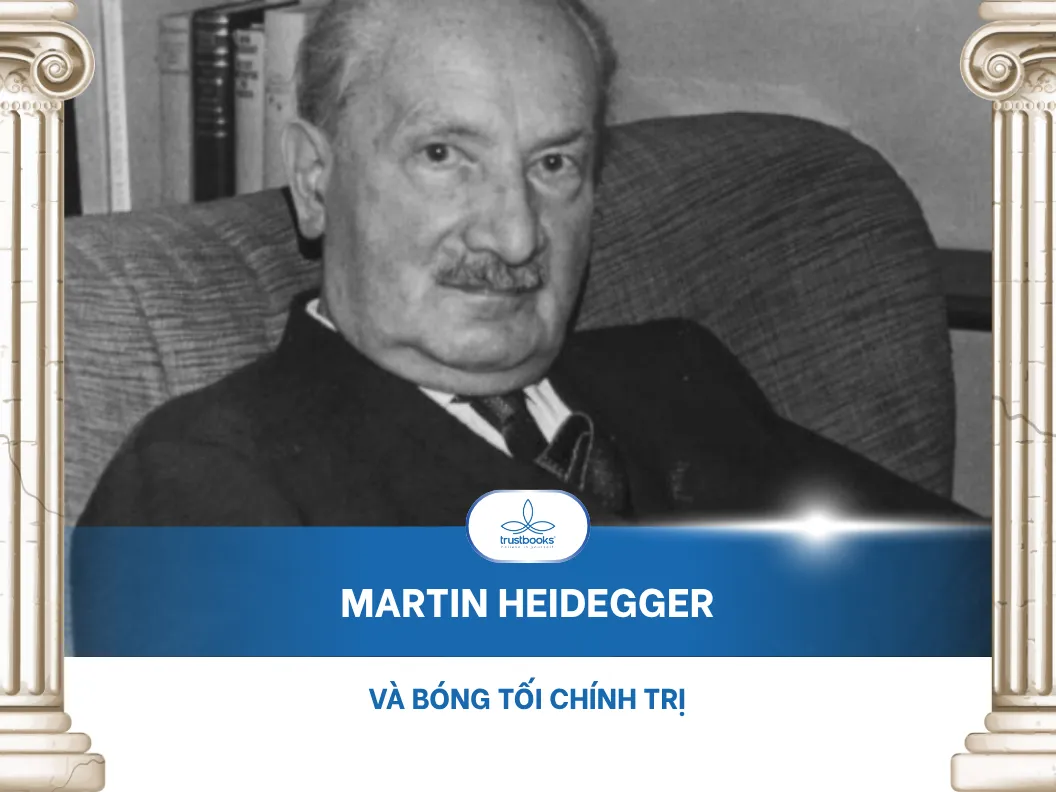 Martin Heidegger và bóng tối chính trị - Trustbooks